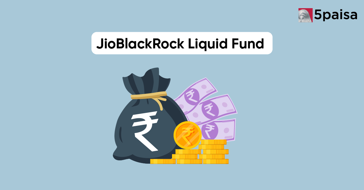 JioBlackRock Liquid Fund: NFO Details, Features & Risk | 5paisa